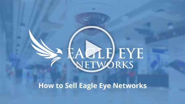 How to Sell Eagle Eye Networks | Eagle Eye Networks