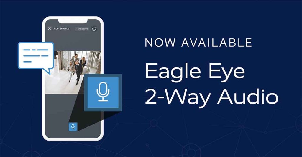 Eagle Eye Networks Introduces 2-Way Audio for a Wide Range of Cameras ...